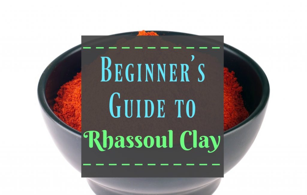 A Beginner's Guide to Rhassoul Clay - The Healthy Apron